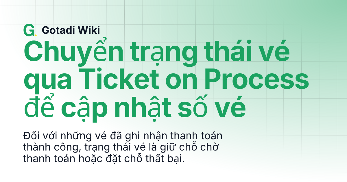 Chuyển trạng thái vé qua Ticket on Process để cập nhật số vé | Gotadi Wiki