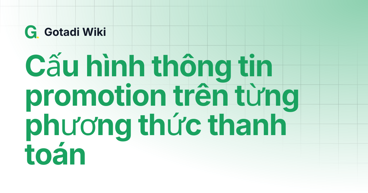 Cấu hình thông tin promotion trên từng phương thức thanh toán | Gotadi Wiki