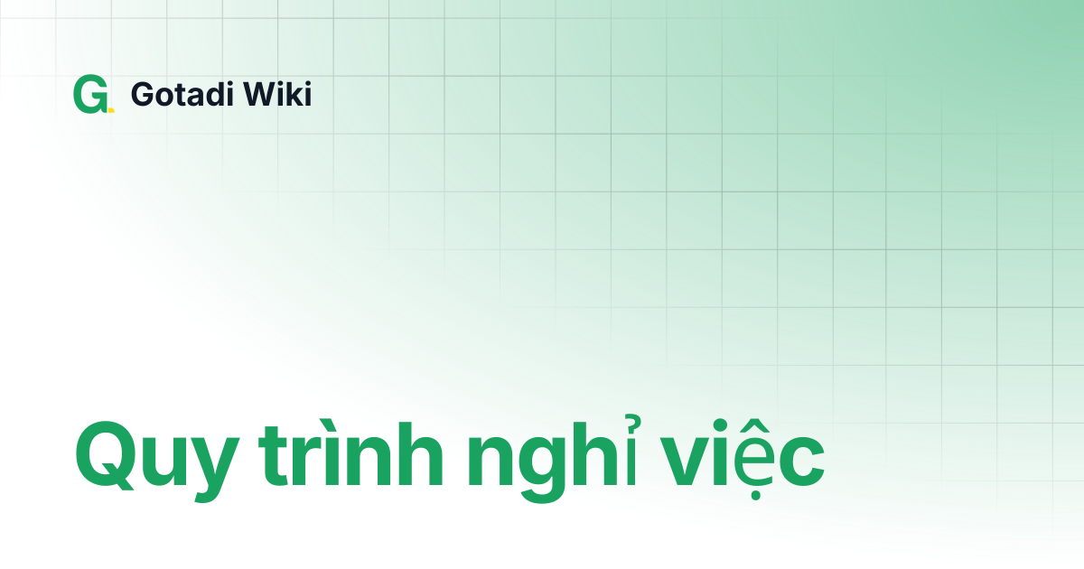 Quy trình nghỉ việc | Gotadi Wiki