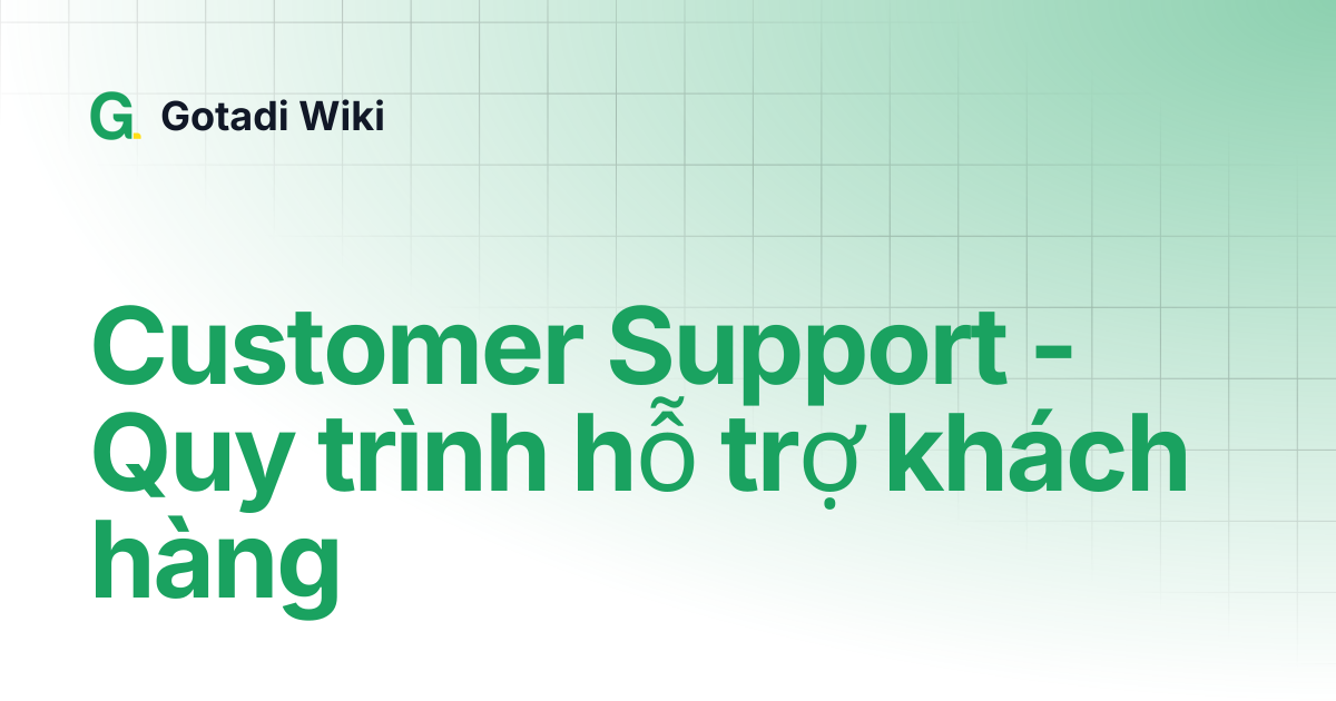 Customer Support - Quy trình hỗ trợ khách hàng | Gotadi Wiki