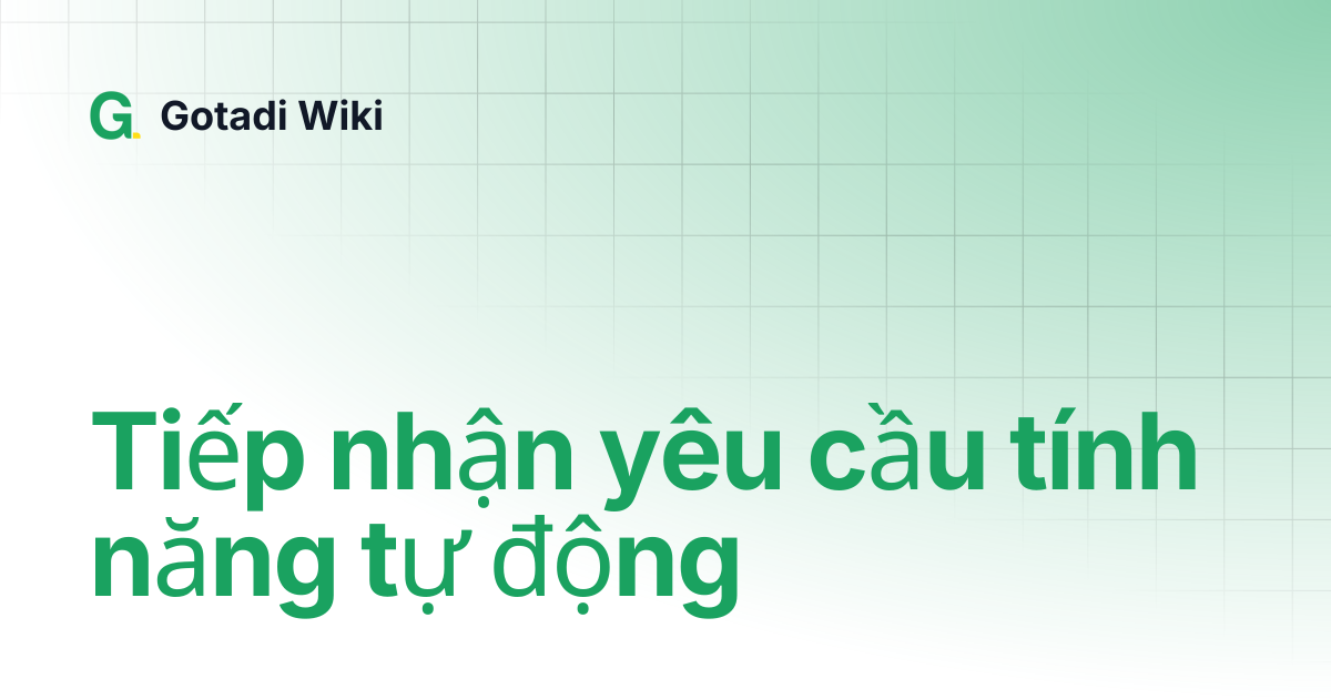 Tiếp nhận yêu cầu tính năng tự động | Gotadi Wiki